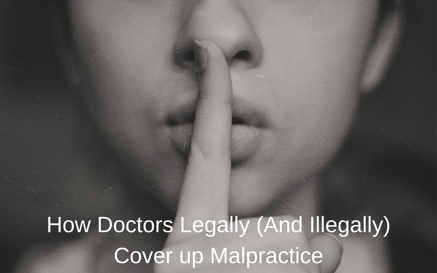 Hospital Cover Ups: How Doctors Legally & Illegally Conceal Malpractice